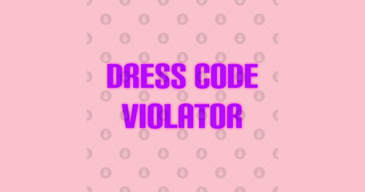 Dress Code Violator - Dress Code - T-Shirt | TeePublic