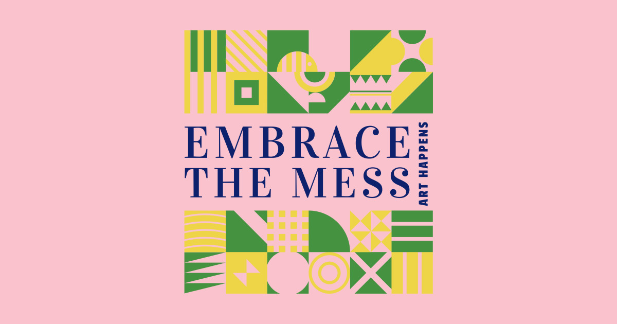 Embrace the Mess: Art Happens - Artistic - T-Shirt | TeePublic
