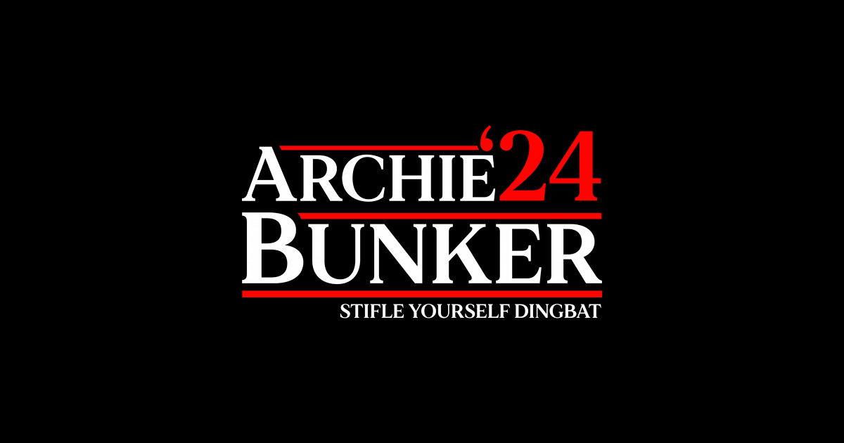 Archie Bunker 24 Stifle Yourself Dingbat 2024 - Archie Bunker 24 ...