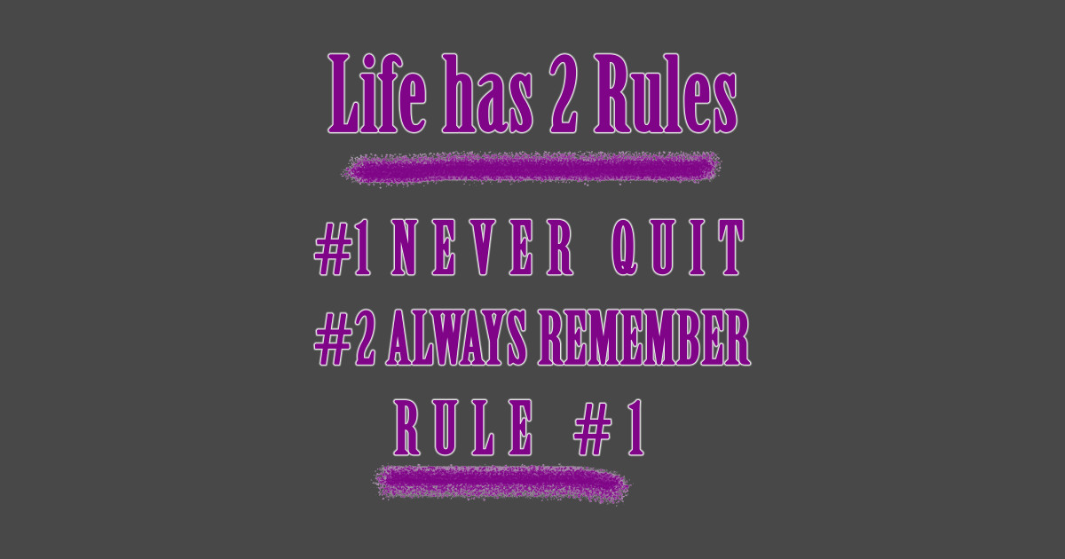 Life has 2 Rules - Never Quit - T-Shirt | TeePublic