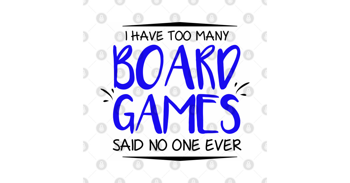 you have too many board games said no one ever - Board Games - T-Shirt ...