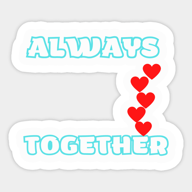 Always Together - Always - Sticker | TeePublic