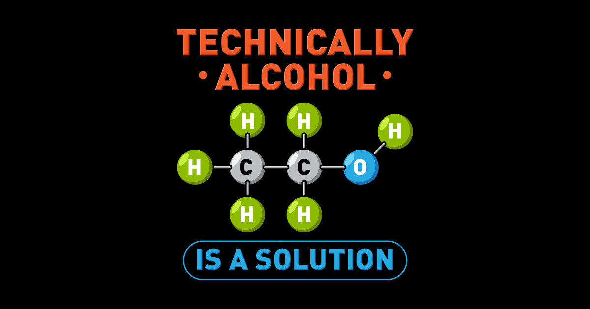 Technically Alcohol is a Solution Funny Sayings - Alcohol Quotes ...