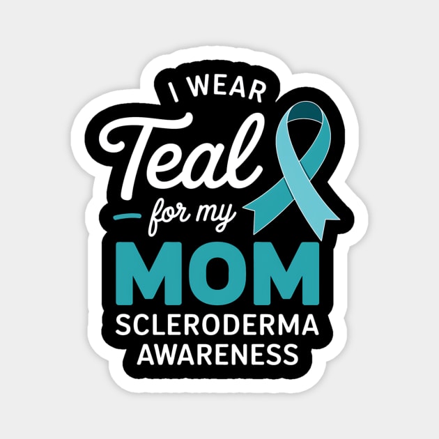 I Wear Teal For My Mom Scleroderma Awareness Ribbon - Scleroderma ...