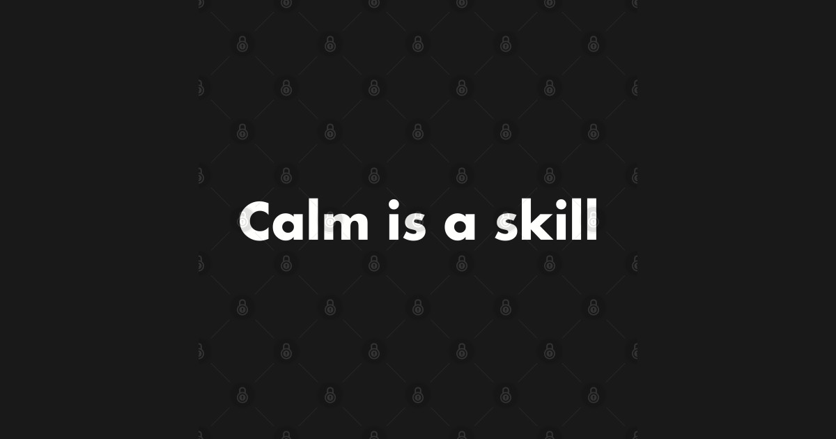 Calm is a skill quote - Calm - T-Shirt | TeePublic