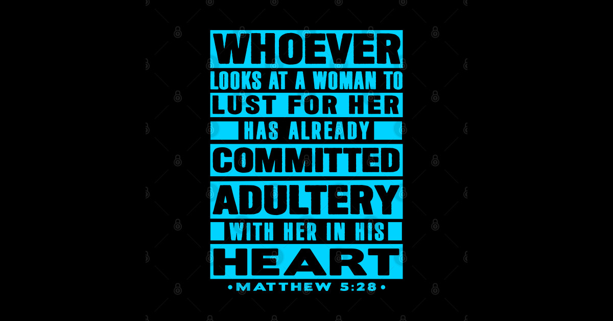 Matthew 5:28 Whoever Looks At A Woman To Lust For Her Has Already ...