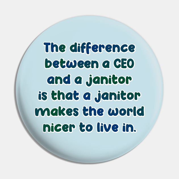 The difference between a ceo and a janitor - Capitalism - Pin | TeePublic