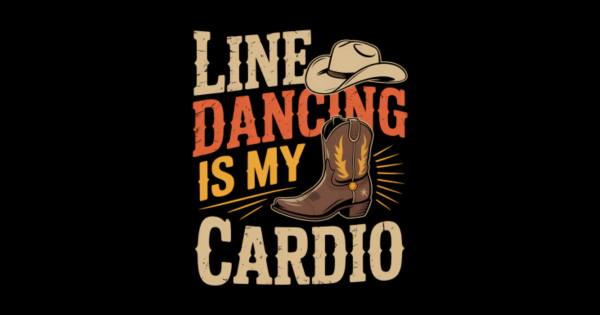 Line Dancing Is My Cardio Line Dance - Line Dancing Is My Cardio Line ...