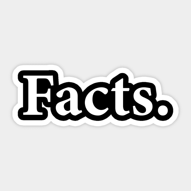 Facts - Facts - Sticker | TeePublic