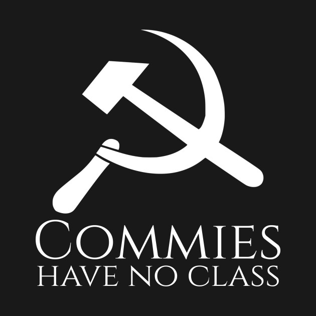 Commies Have No Class - Anti SJW Liberal Snowflake Anti Communist Gift ...