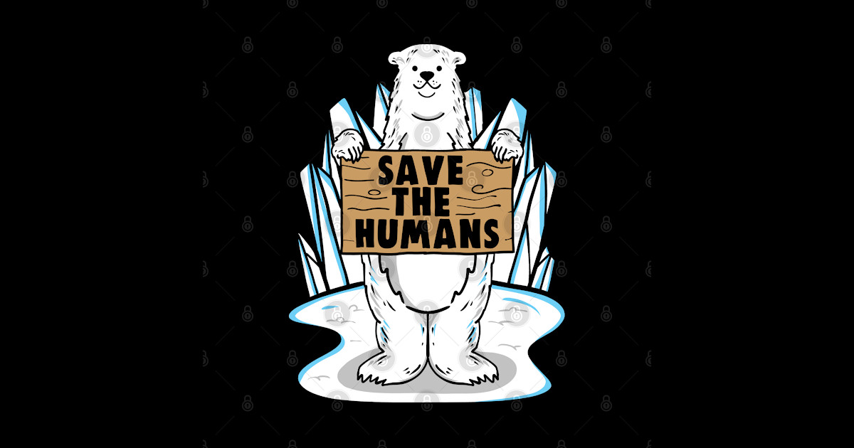 Save The Humans - Climate Change - Sticker | TeePublic