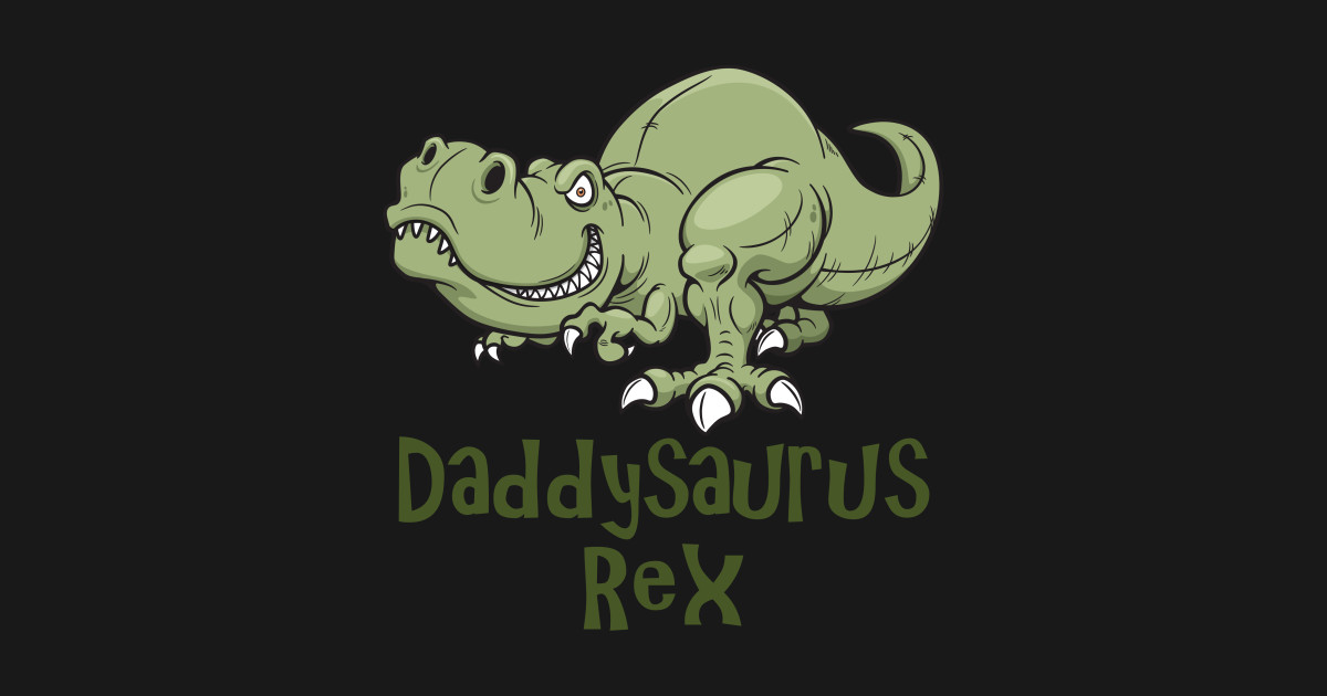 Daddysaurus Rex - Daddysaurus - T-Shirt | TeePublic