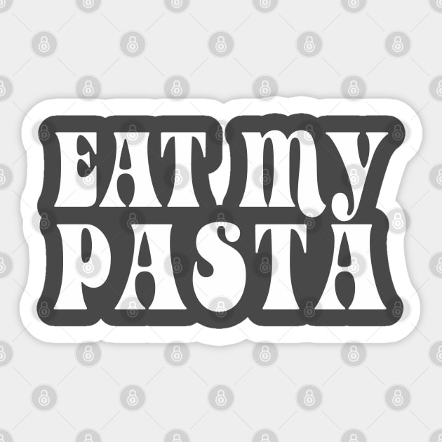 Eat My Pasta - Pasta - Sticker | TeePublic
