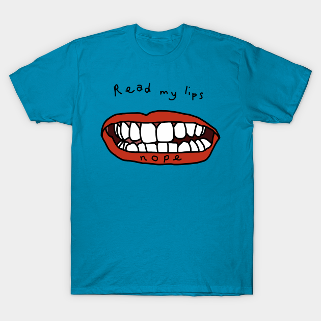 Read My Lips Nope Funny Face - Graphic - T-Shirt | TeePublic
