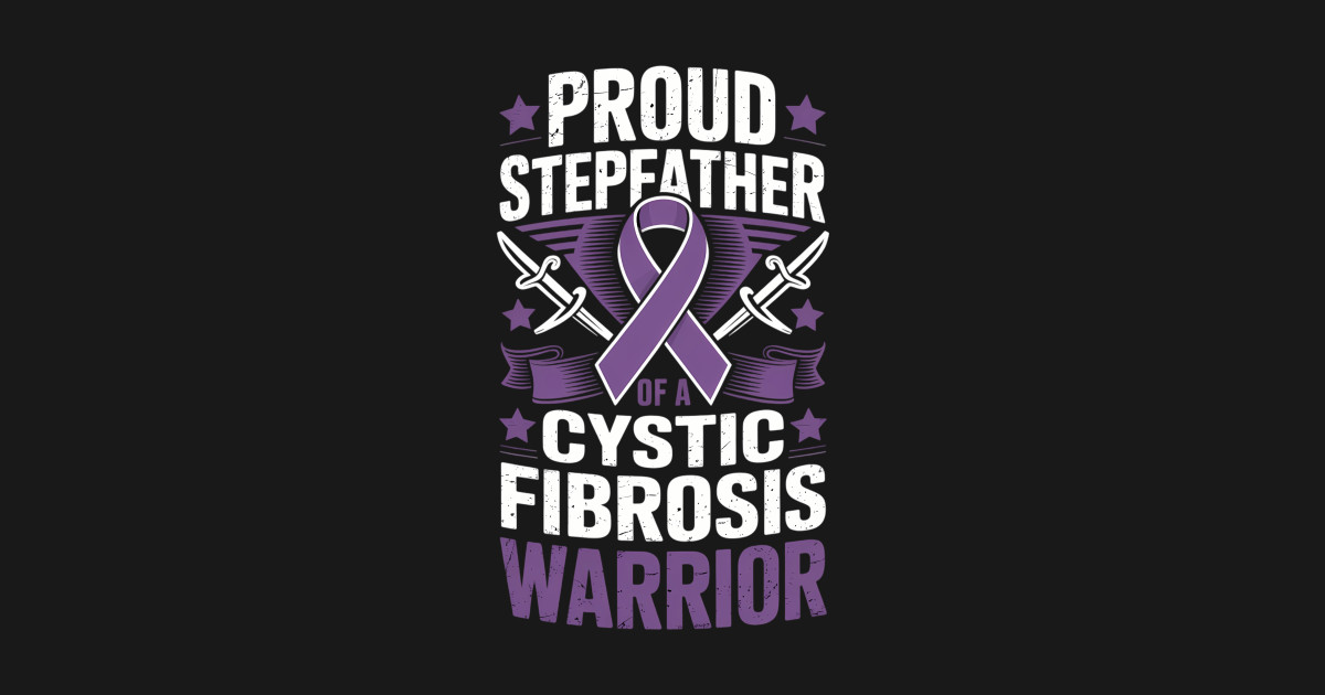 Proud Stepfather Of A Cystic Fibrosis Warrior Awareness - Cystic Fibrosis Warrior Awareness - T ...