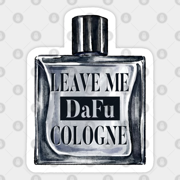 Leave Me Da Fu Cologne - Introverts - Sticker | TeePublic