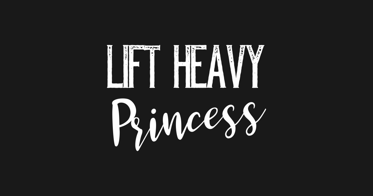 Lift Heavy Princess Workout Women - Weight Lifting For Women - T-Shirt ...