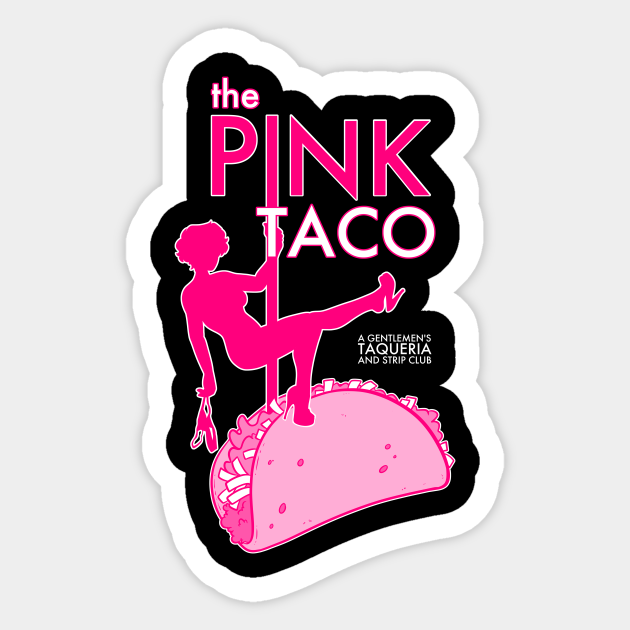 The Pink Taco - Stripclub - Sticker | TeePublic