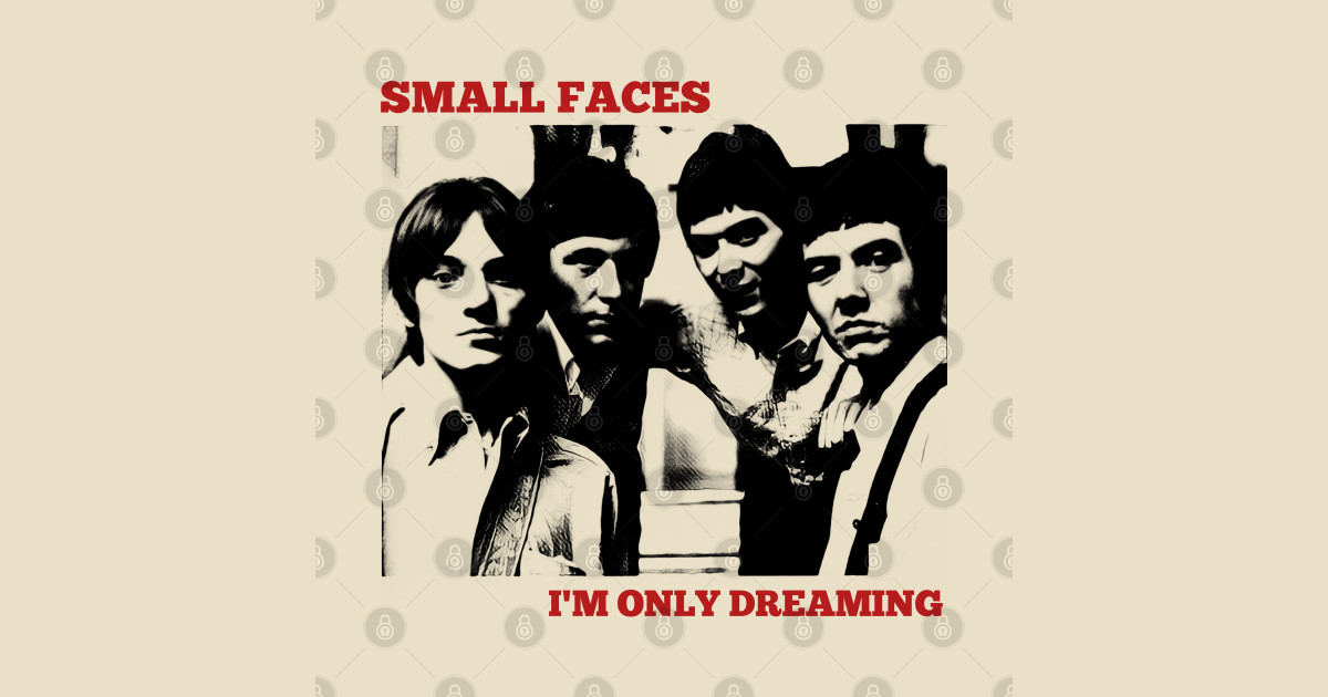 I'm Only Dreaming - Small Faces - T-Shirt | TeePublic
