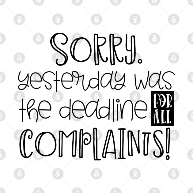 Sorry Yesterday was the Deadline for All Complaints - Deadline For ...