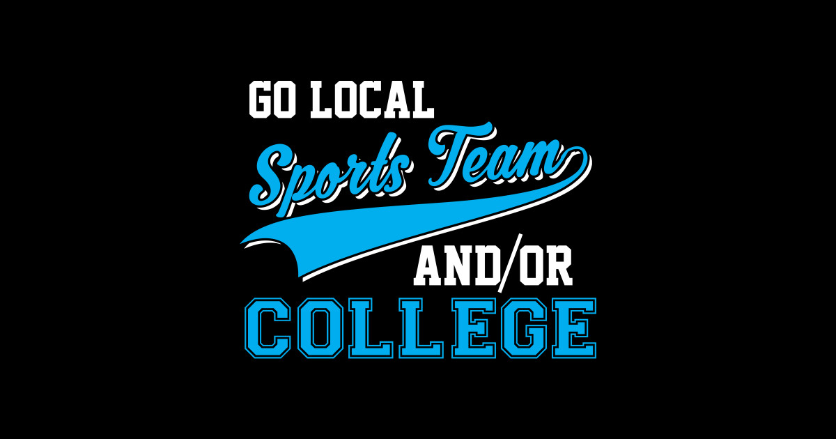Funny Go Local Sports Team And College Sarcastic - Go Local Sports Team ...