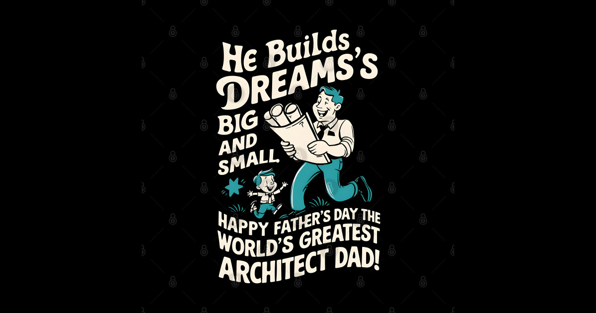 He Builds Dream's Big and Small Happy Father's Day World's Greatest ...