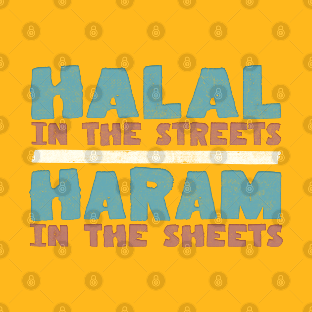 Halal In The Streets / Haram In The Sheets - In The Sheets - T-Shirt ...