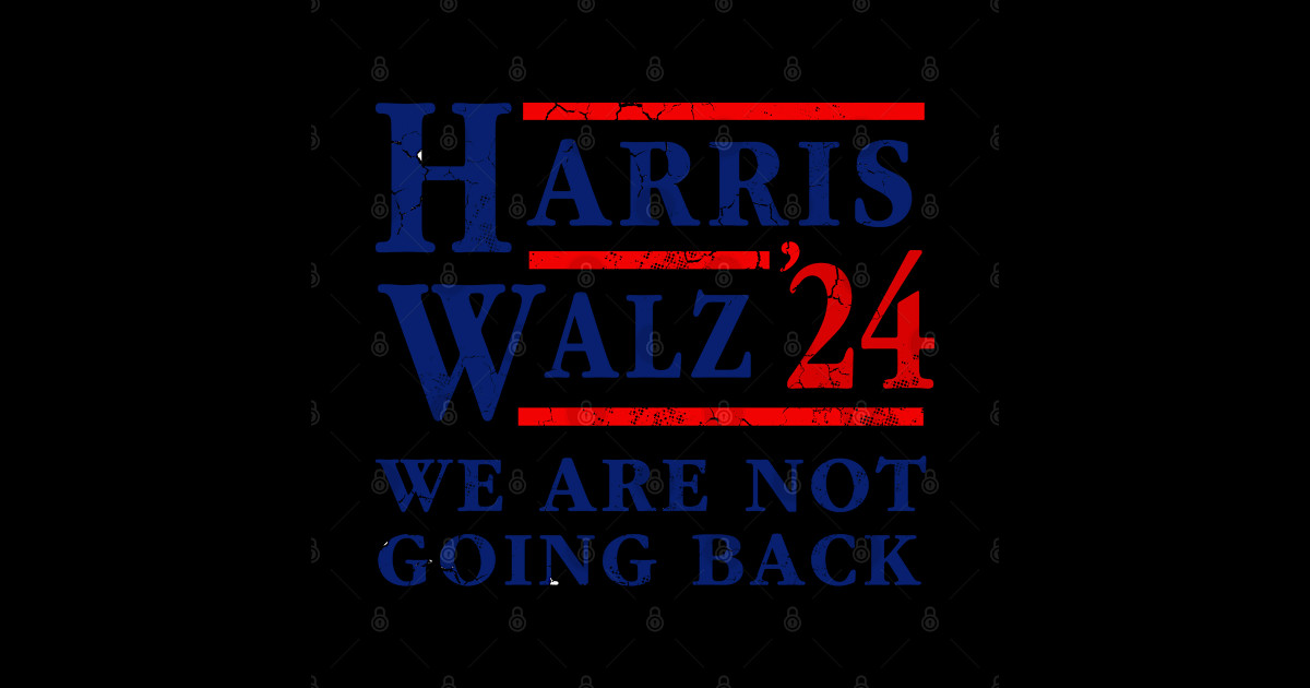 Kamala Harris Tim Walz 2024 We Are Not Going Back - Harris Walz 2024 ...