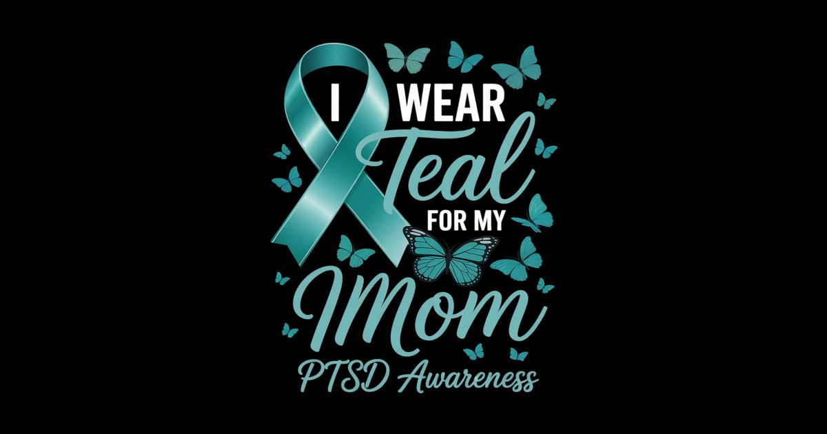 I Wear Teal For My Mom PTSD Awareness Butterfly - I Wear Teal For My ...