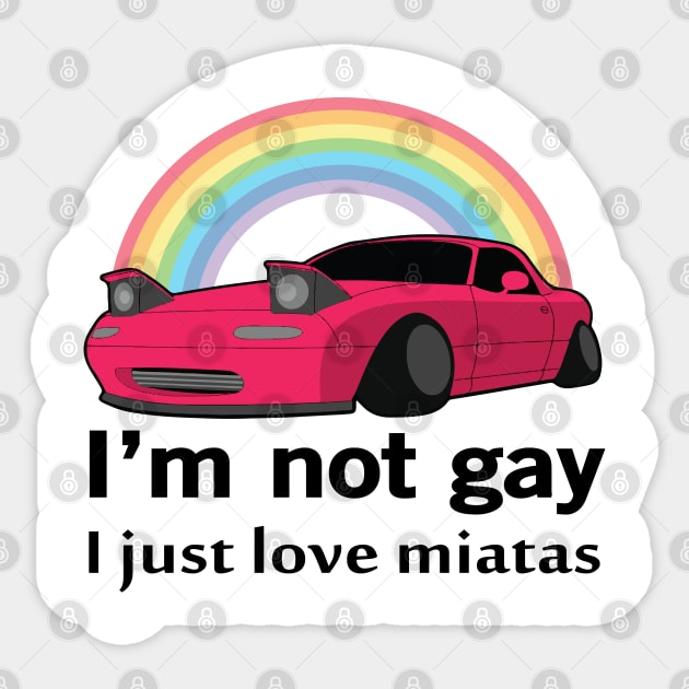 I'm not gay I just love my Miata - Miata - Sticker | TeePublic