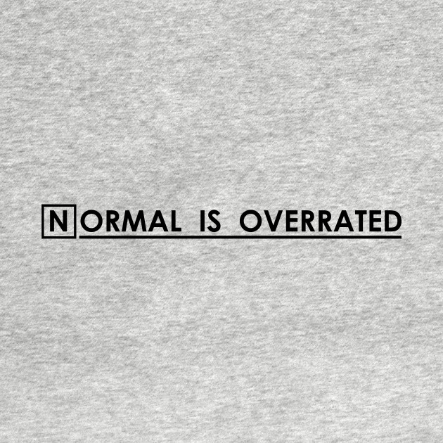 House MD - Normal Is Overrated - House Md - T-Shirt | TeePublic House MD - Normal Is Overrated - House Md - T-Shirt | TeePublic