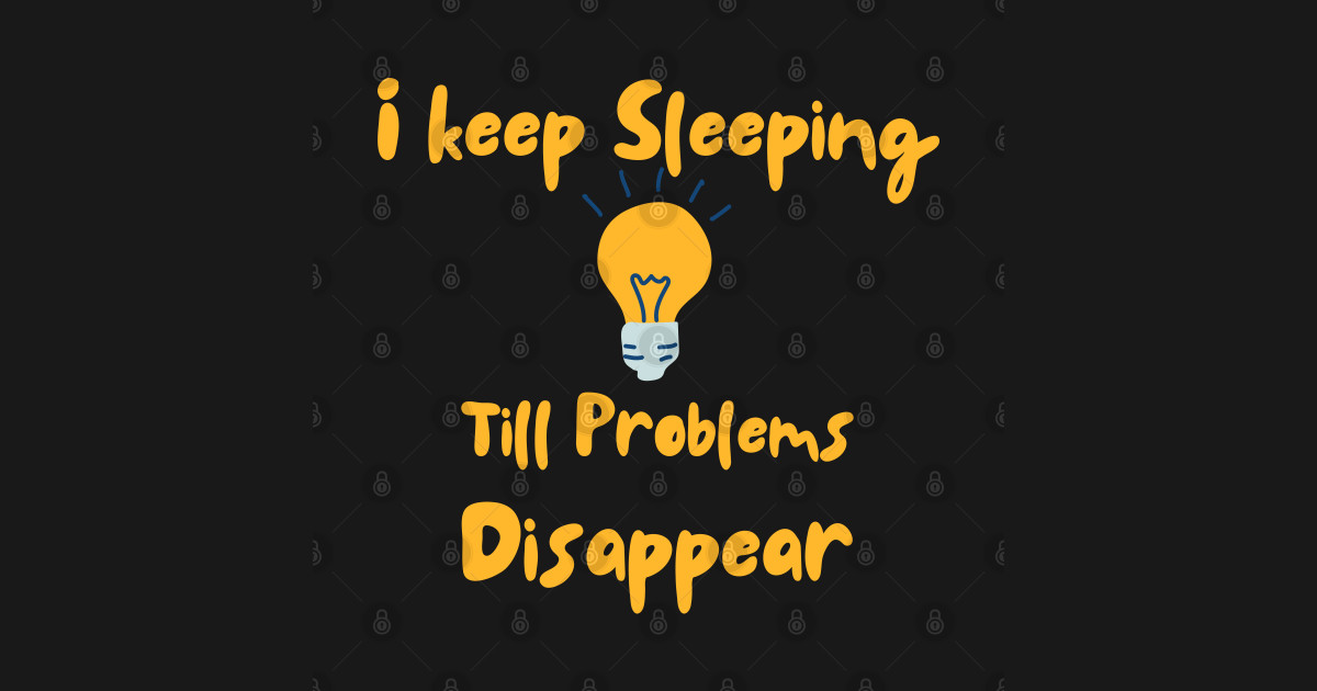 Keep Sleeping Till Problems Disappear - Sleep Until Problems Disappear ...