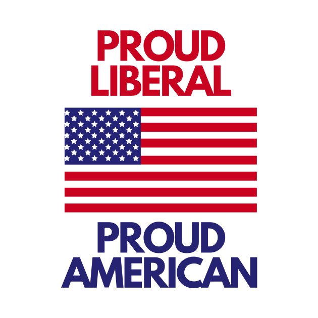 Proud Liberal, Proud American - Election - T-Shirt | TeePublic
