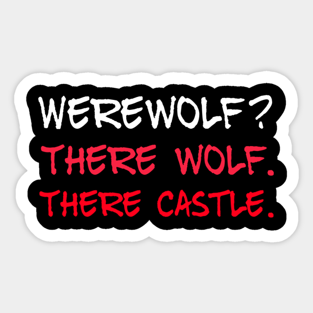 Werewolf, There Wolf, There Castle - Werewolf - Sticker | TeePublic
