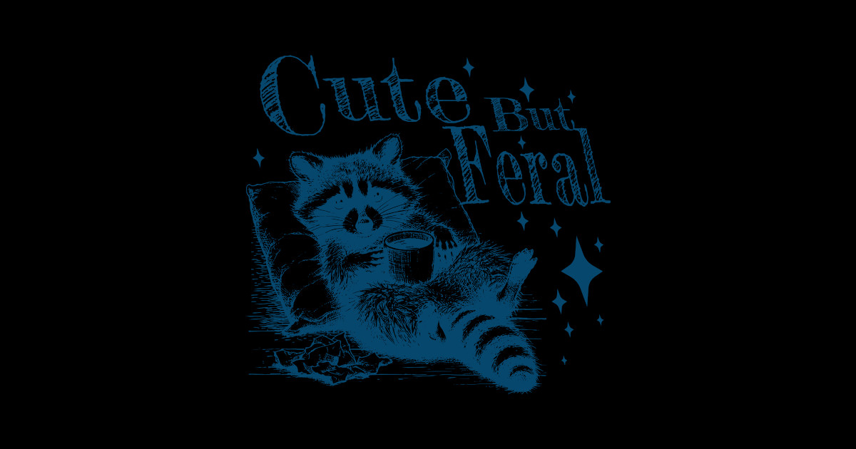 Cute But Feral Funny Raccoon Meme Retro Trash Panda - Cute But Feral ...
