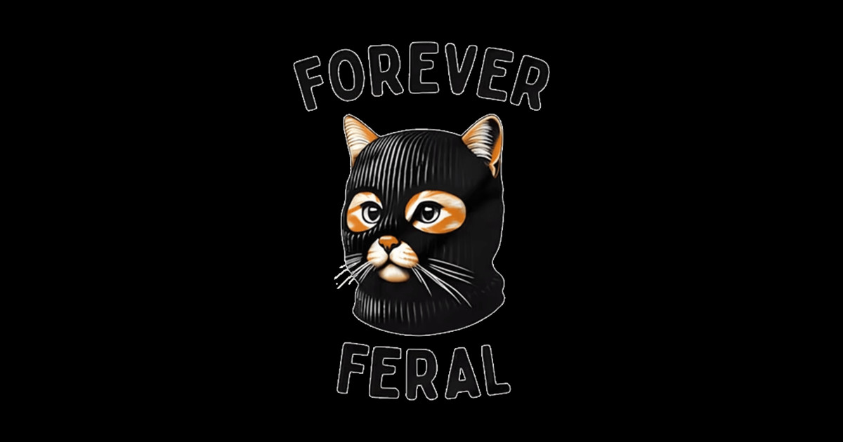 FOREVER FERAL CAT MEME - Forever Feral Cat - Sticker | TeePublic