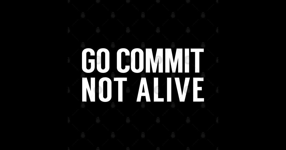 Go Commit Not Alive - Go Commit Not Alive - Pillow | TeePublic
