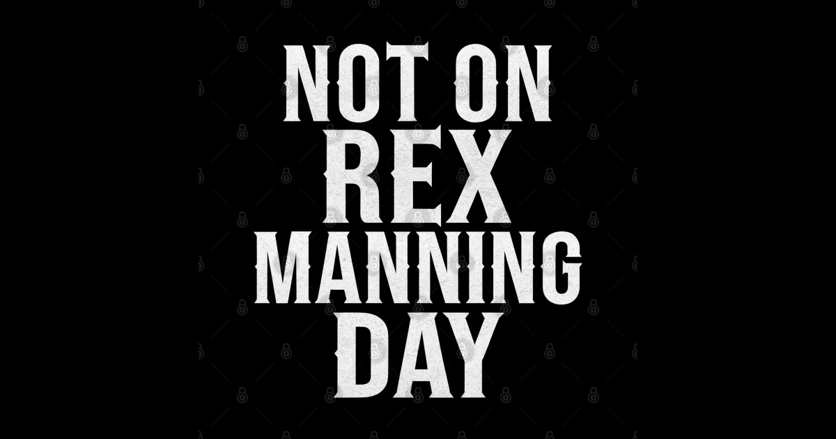 NOT ON REX MANNING DAY - Rex Manning - Sticker | TeePublic