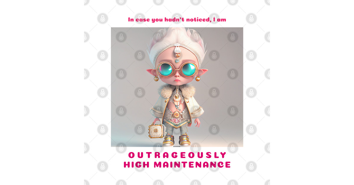 Outrageously High Maintenance - Funny Saying Gift - T-Shirt | TeePublic