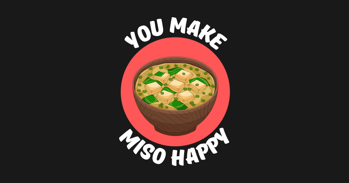 You Make Miso Happy | Miso Pun - Miso - T-Shirt | TeePublic
