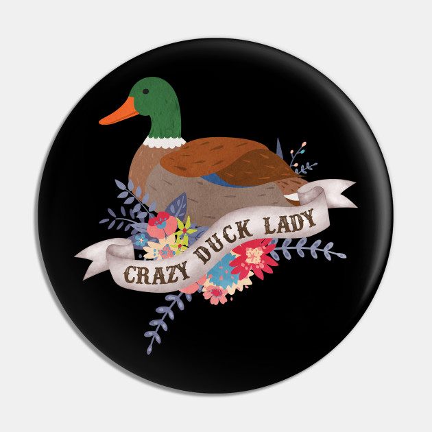 Crazy Duck Lady - Duck - Pin | TeePublic