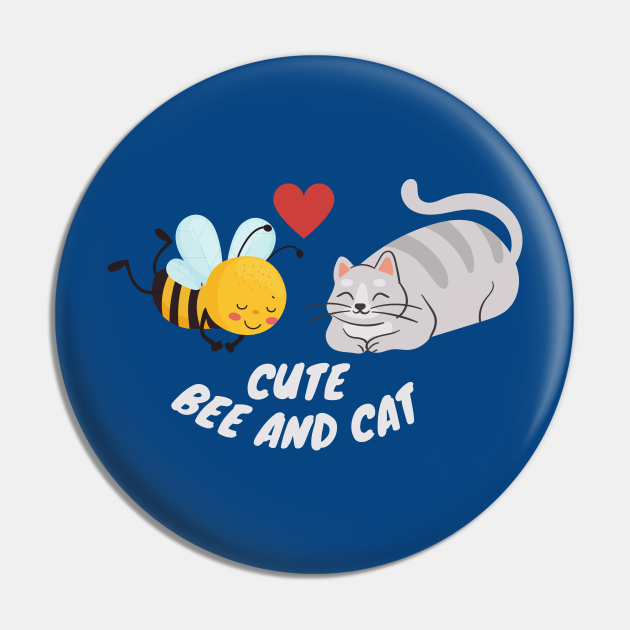 Cute Bee and Cat - Cute Bee And Cat - Pin | TeePublic