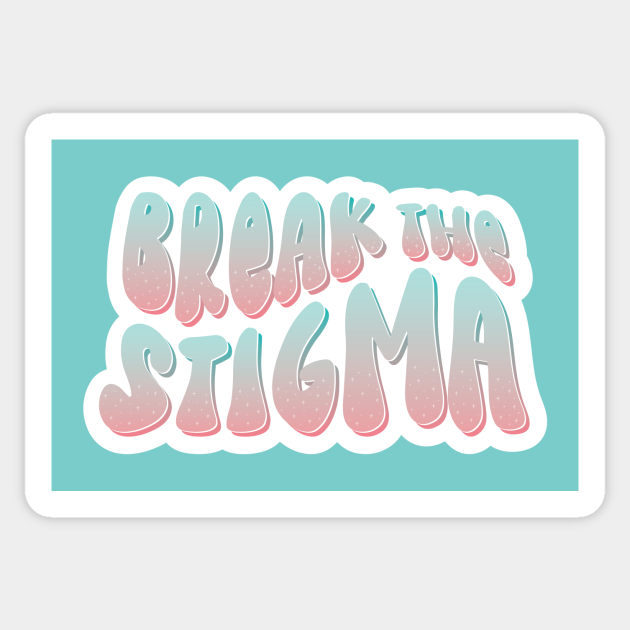 Break The Stigma for Mental Health Awareness - Break The Stigma ...