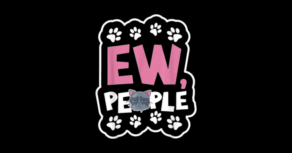 Eww People Cat Ew People Cat - Cat - Sticker | TeePublic