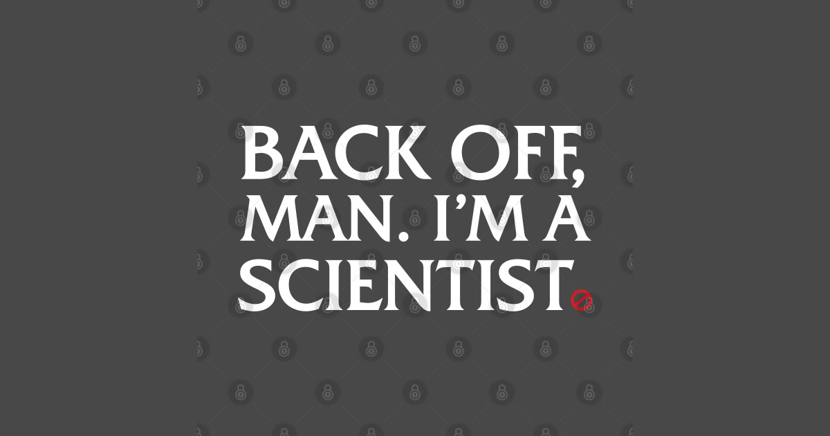 Back off, man. I'm a Scientist. - Ghostbusters - T-Shirt | TeePublic