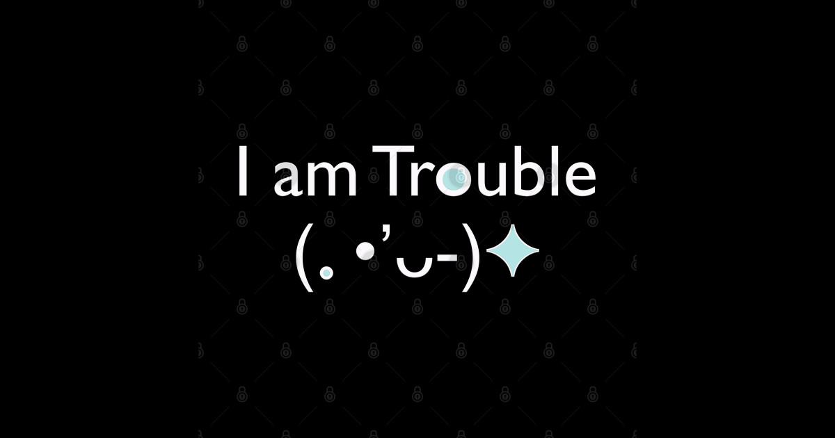 I am Trouble - Trouble - T-Shirt | TeePublic