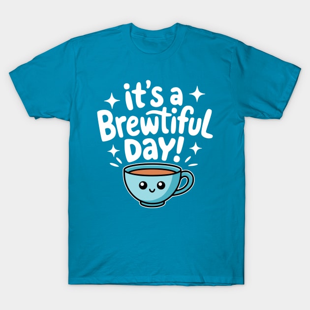 It's A Brewtiful day! Cute Coffee Tea Pun - Coffee Lover Gift - T-Shirt ...