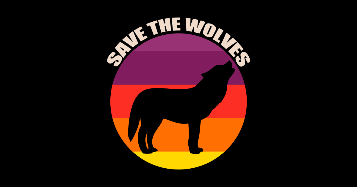 Save the Wolves - Save The Wolves - Posters and Art Prints | TeePublic
