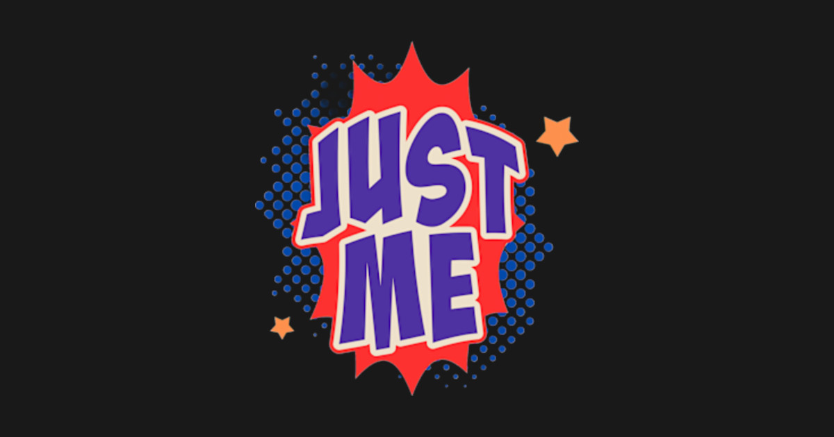 Just me - Just Me - T-Shirt | TeePublic