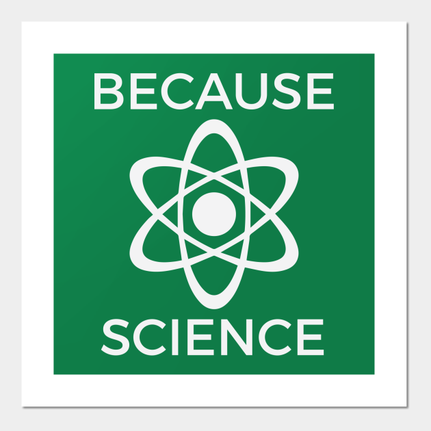 Because Science - Science - Posters and Art Prints | TeePublic
